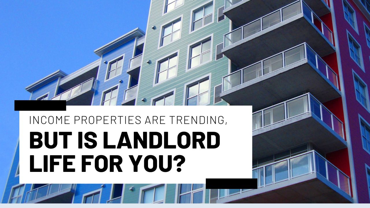Income Properties Are Trending, But Is Landlord Life for You? - Eric ...